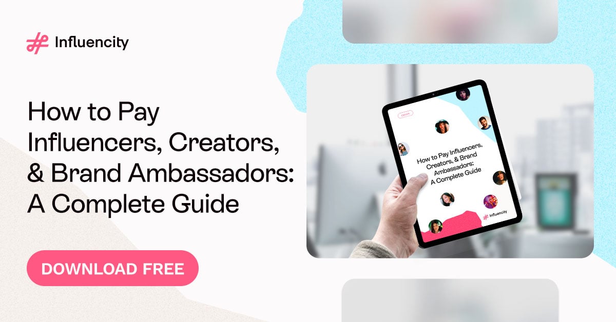 How to Pay Influencers, Creators, & Brand Ambassadors: A Complete Guide